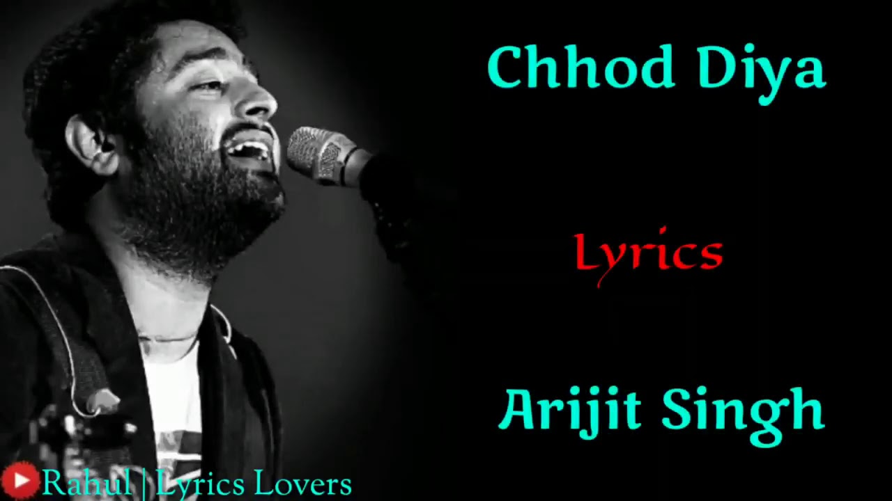 (LETRAS): CHHOD DIYA SONG I ARIJIT SINGH I KANIKA KAPOOR, SHABIR AHMED ...