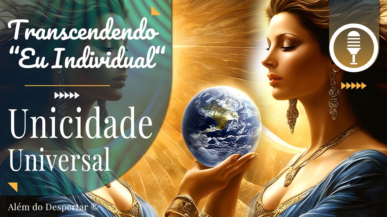 Transcendendo o "Eu" | Compreendendo a Unicidade com o Universo! - YouTube