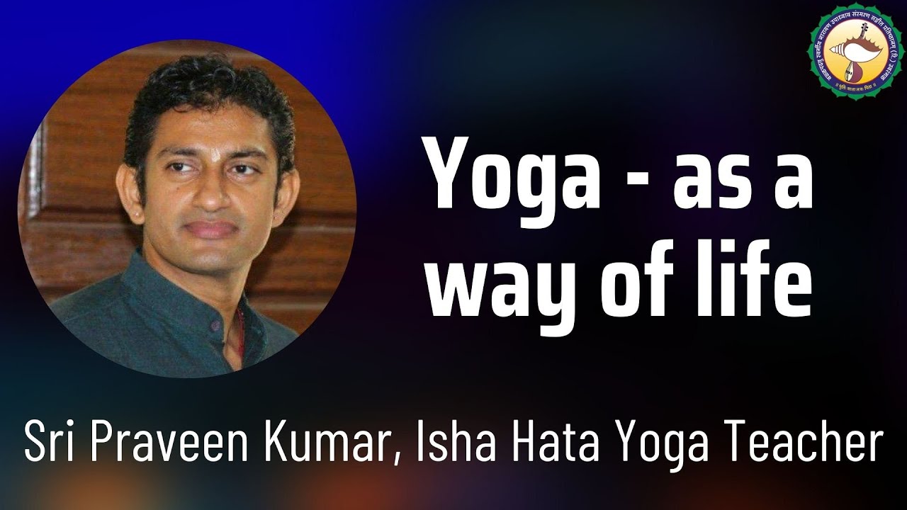 Yoga - as a way of life | Praveen Kumar, Isha Hata Yoga Teacher ...