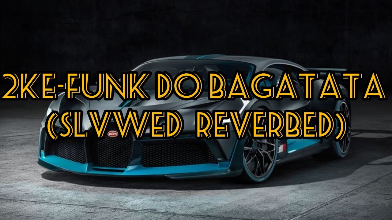 2KE-FUNK DO BAGATATA (Slvwed + Reverbed)💀🔥 - YouTube