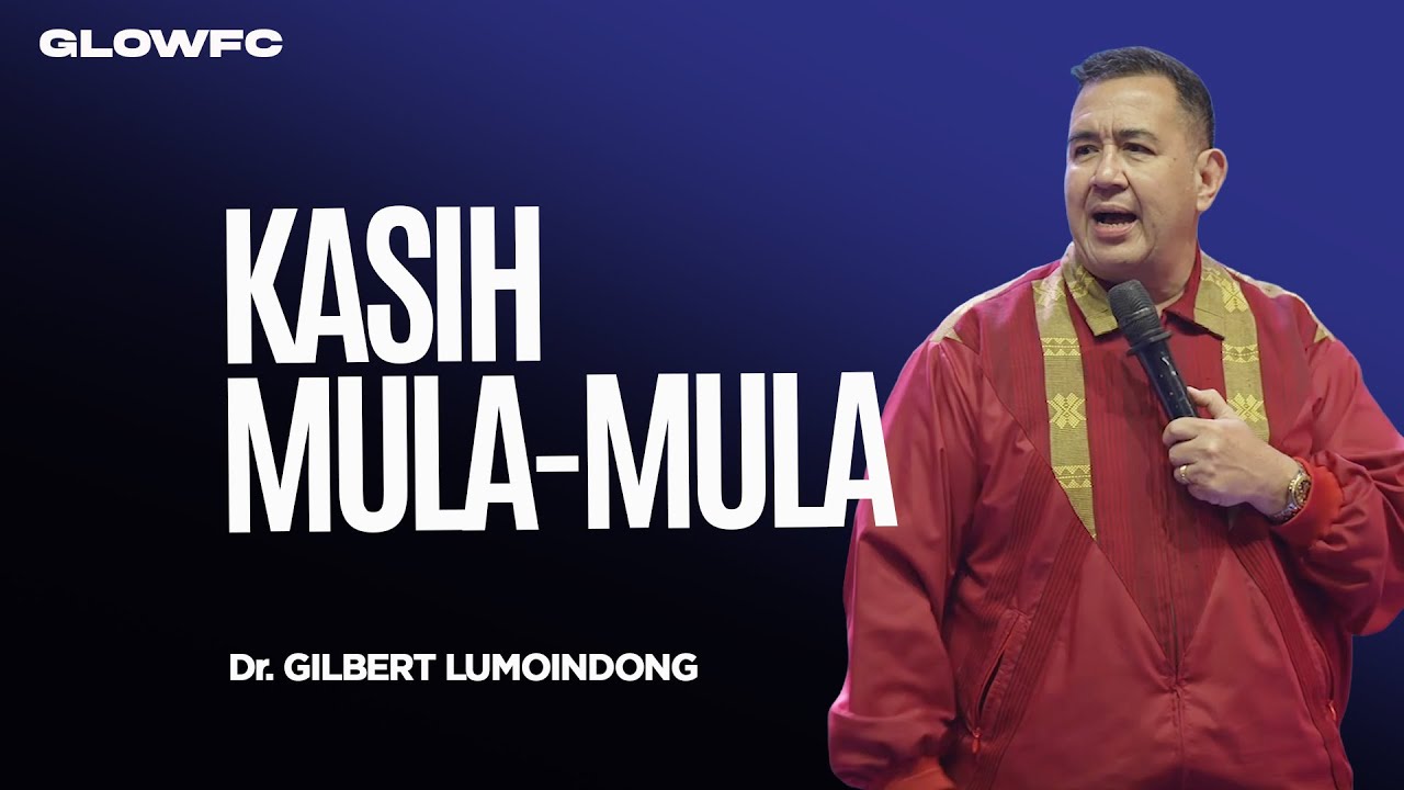 Kasih Mula-Mula - Dr. Gilbert Lumoindong - YouTube