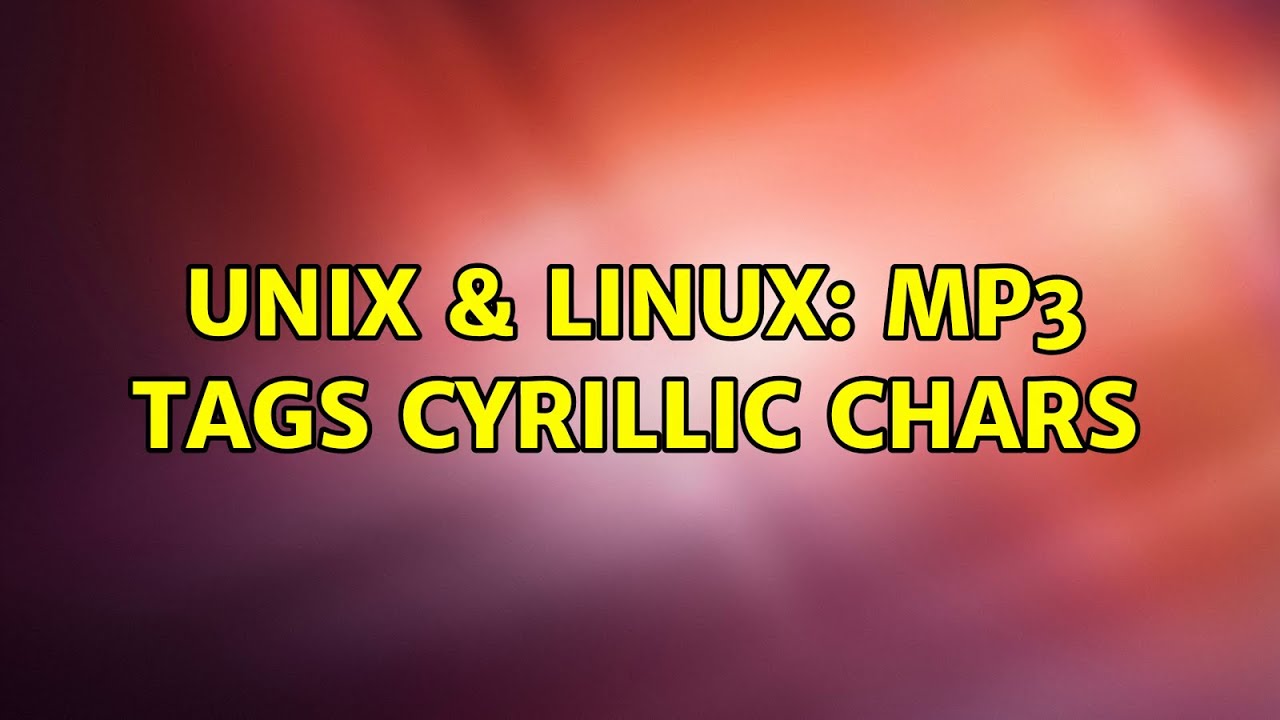 Unix & Linux: MP3 tags Cyrillic chars (3 Solutions!!) - YouTube