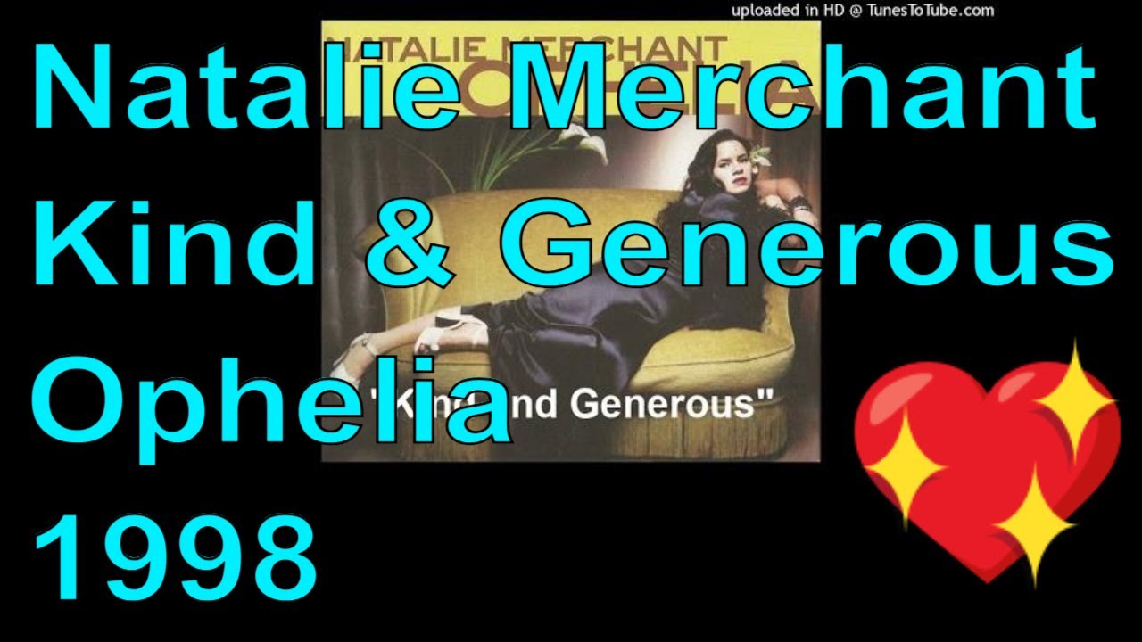 Natalie Merchant - Kind and Generous - Ophelia - 1998 - YouTube