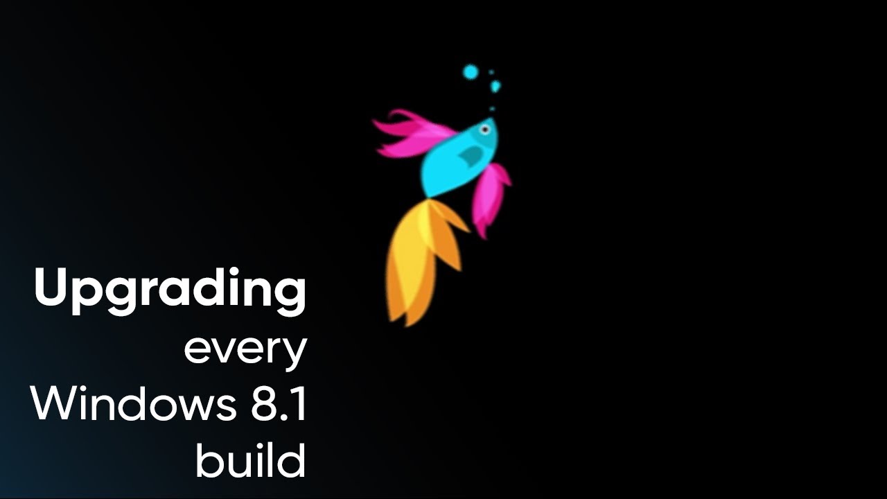 Upgrading every Windows 8.1 build (Windows 8.1 9271 - Windows 8.1 9600 ...