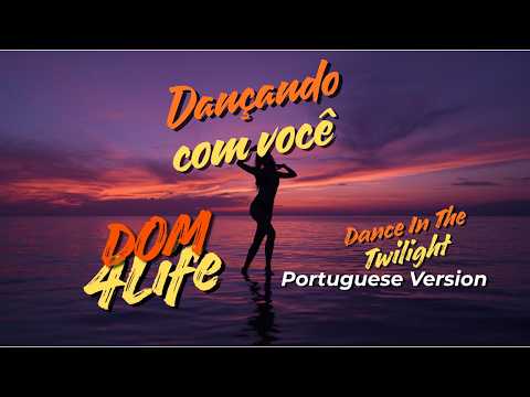 DOM 4 Life - Dançando Com Você (Dancing In The Twilight - Portuguese Version)
