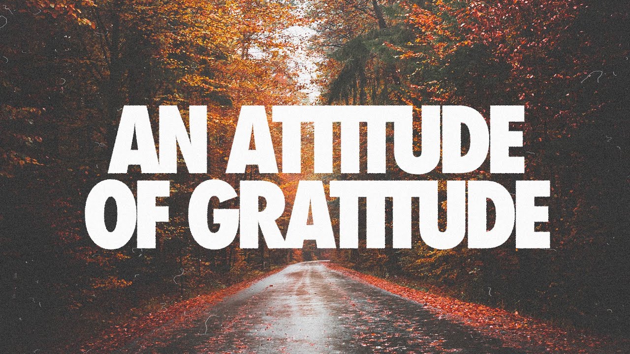An Attitude of Gratitude - YouTube