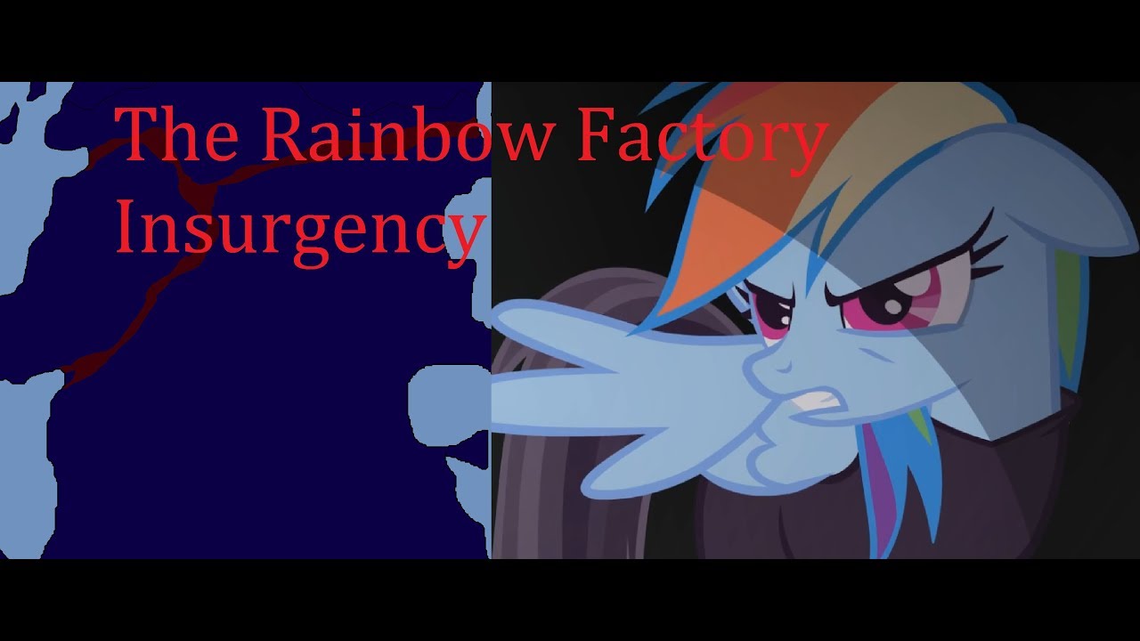 The Rainbow Factory Insurgency | MLP Alternate History | Mapping ...