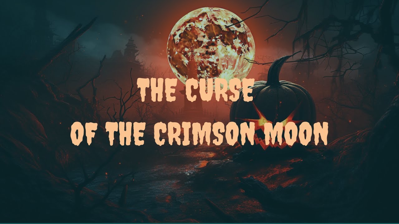 The Curse of the Crimson Moon | Halloween's Bloodiest Legend Unveiled ...