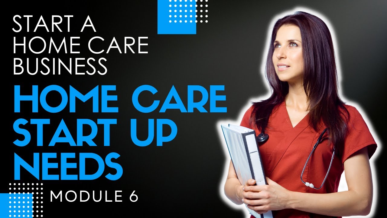 Homecare Operations Module 6 | Home Care Start Up Requirements | How to ...