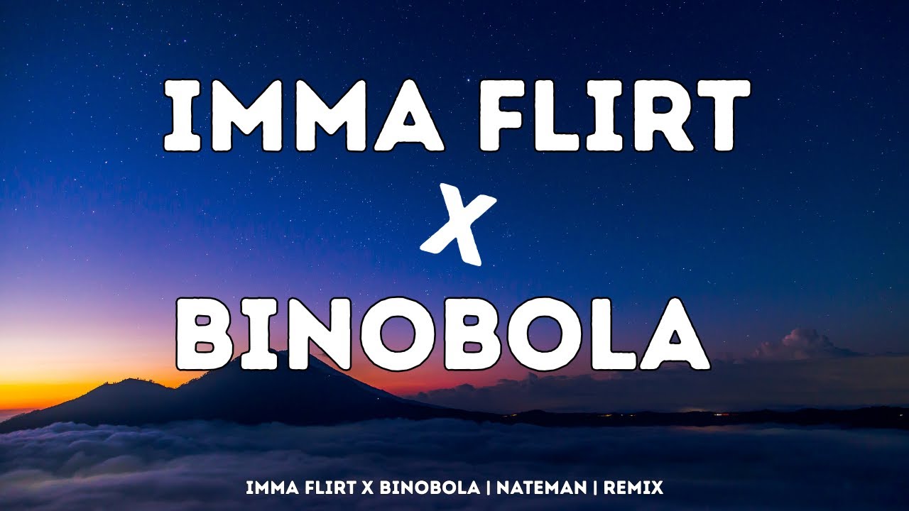 IMMA FLIRT X BINOBOLA - NATEMAN | REMIX (OFFICIAL LYRICS) - YouTube