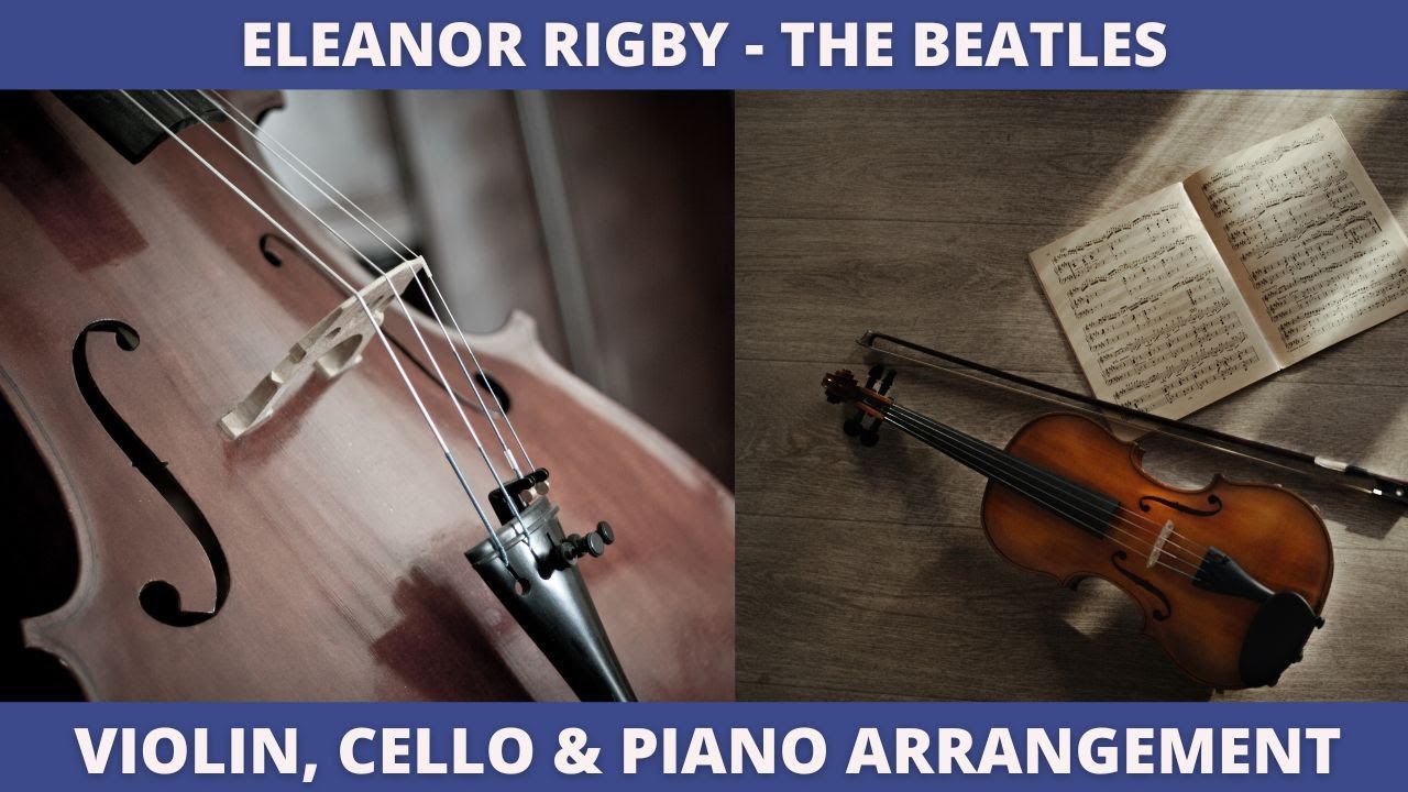 Eleanor Rigby Violin, cello and piano arrangement - Scores for Strings ...