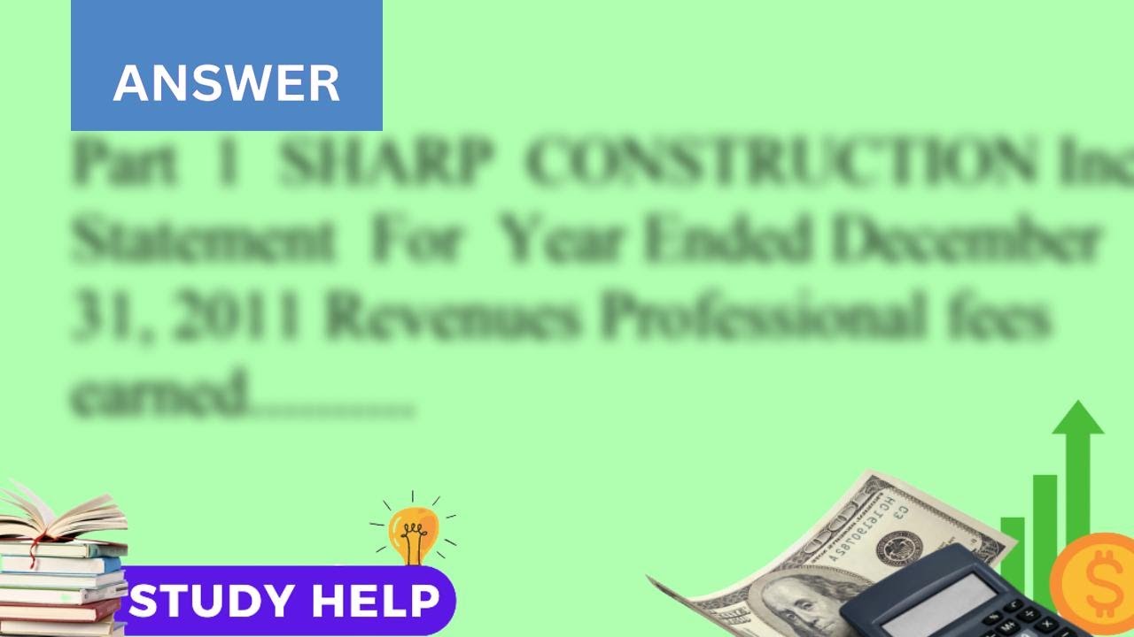 The adjusted trial balance for Sharp Construction as of December 31 2011 follows J Sharp ...