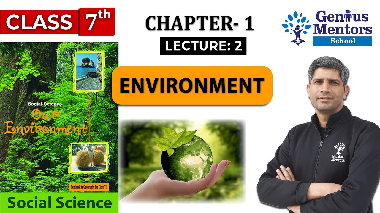 Class 7 Geography Chapter 1 | Environment | Lecture 2 | Genius Mentors ...