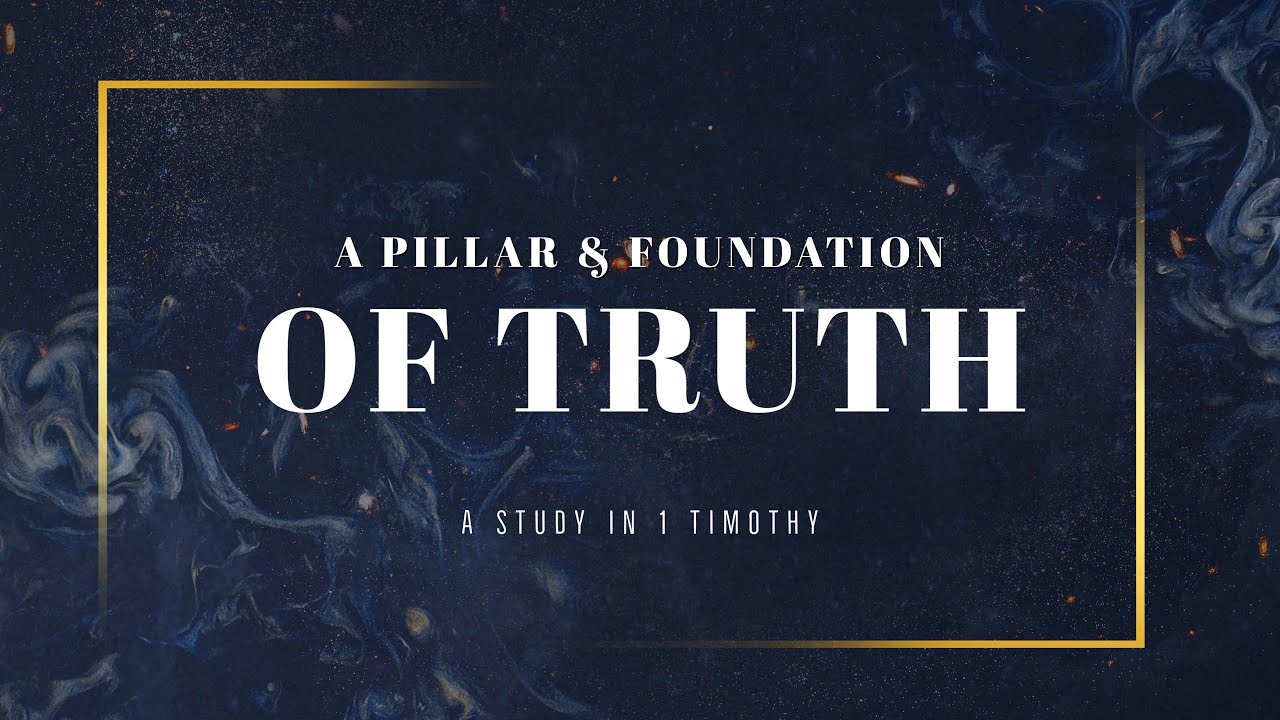 A Pillar and Foundation of Truth - 1 Timothy 5:1-8 - YouTube