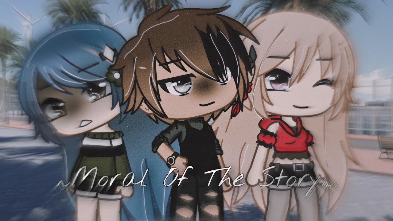 ~ Moral Of The Story ~ GLMV ~ Gacha Life ~ Part 2 of Feelings to the ...