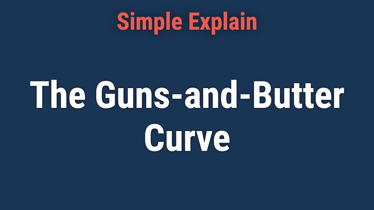 Understanding the Guns-and-Butter Curve & How It Works? - YouTube