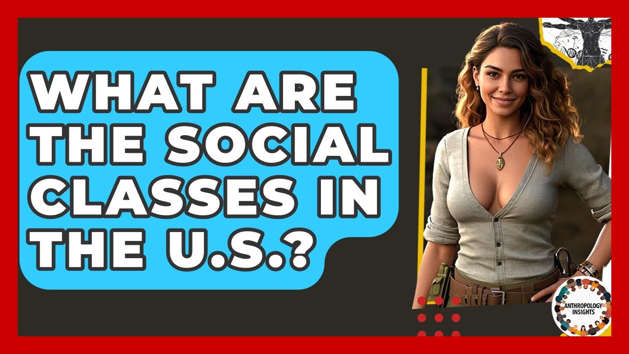 What Are The Social Classes In The U.S.? - Anthropology Insights - YouTube