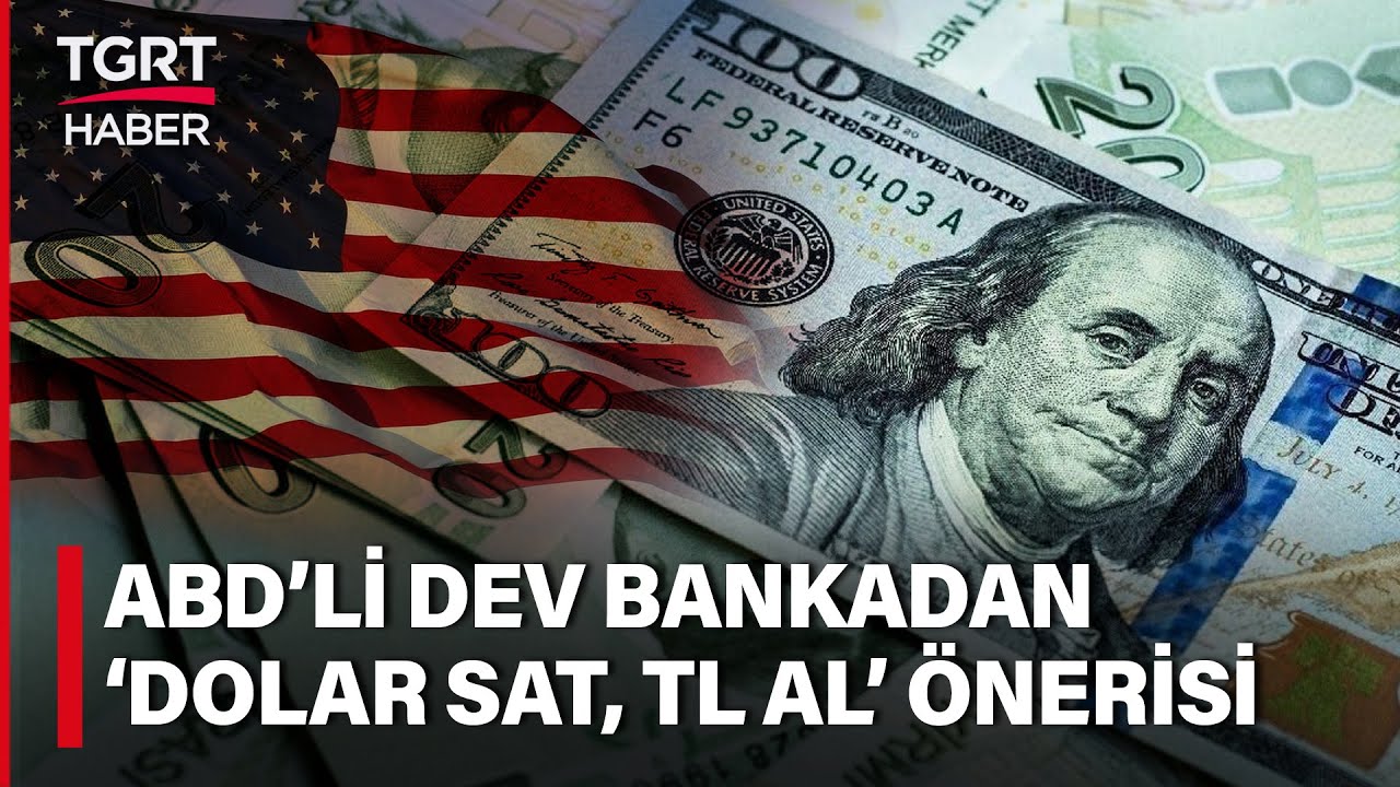 ABD li Dev Bankadan T rk Liras Tavsiyesi Dolar Sat TL Al TGRT abd-li-dev-bankadan-t-rk-liras-tavsiyesi-dolar-sat-tl-al-tgrt