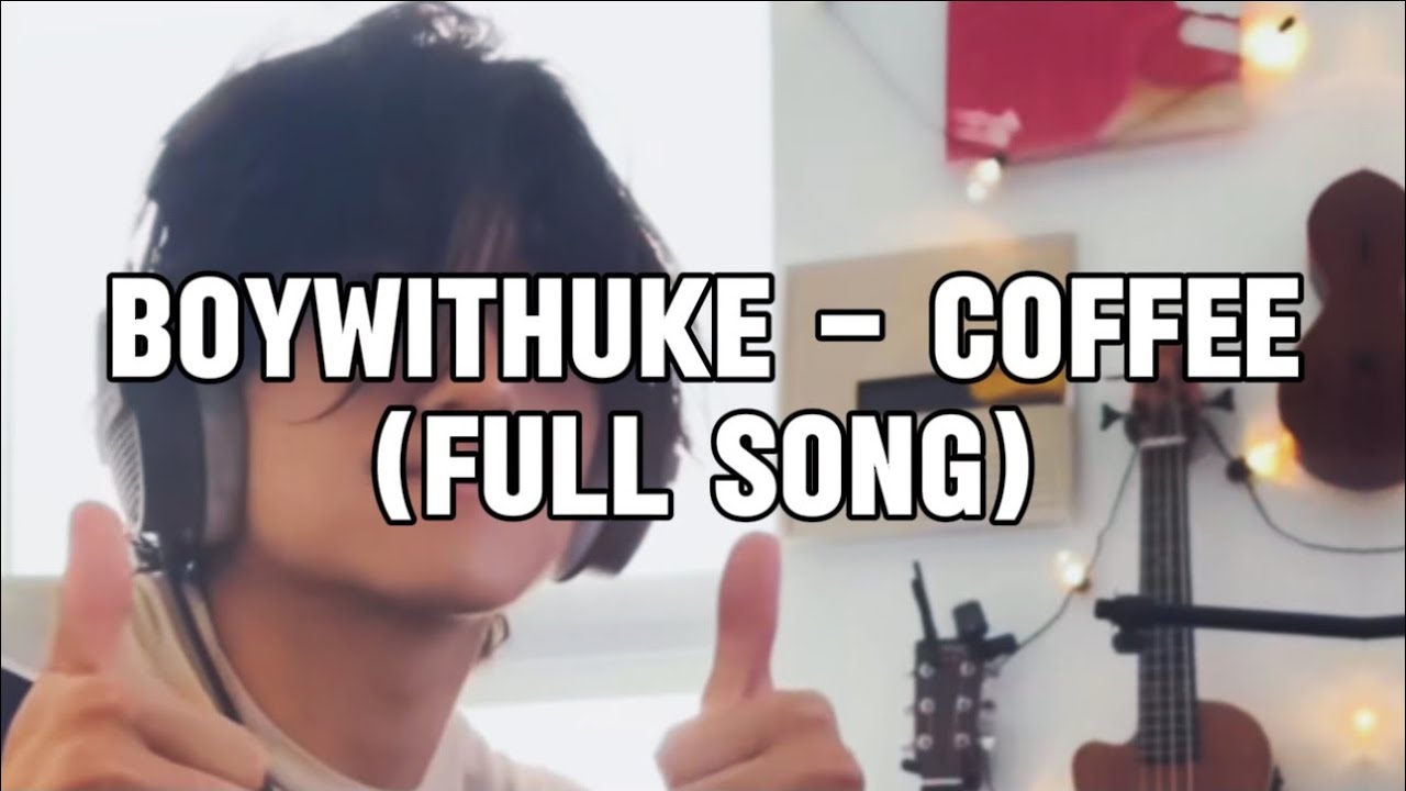 BoyWithUke - Coffee (Full Song) - YouTube