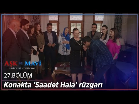 Aşk ve Mavi 27.Bölüm - Konakta ‘Saadet Hala’ rüzgarı