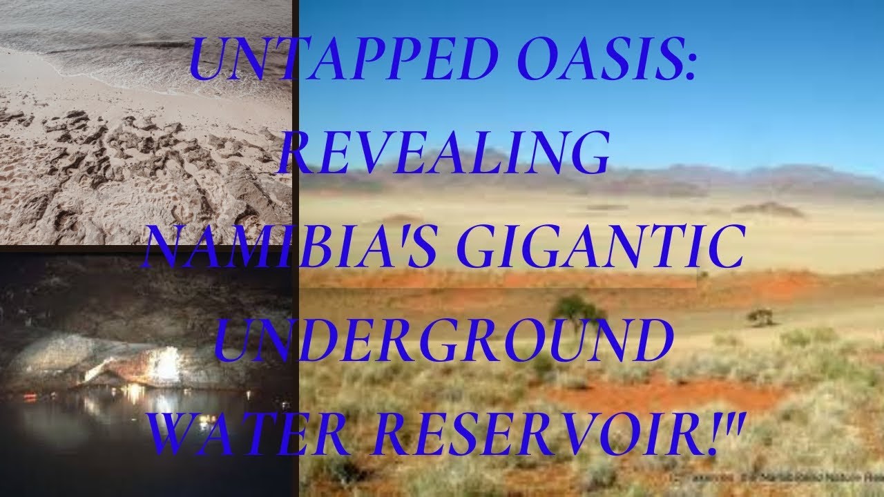 Untapped Oasis: Revealing Namibia's Gigantic Underground Water ...