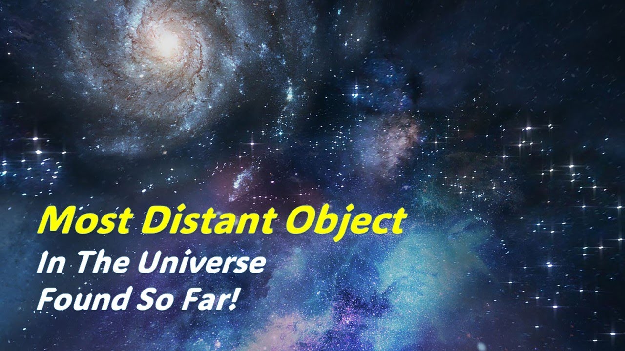 Discover The Most Distant Objects In The Universe Which Humans Can See ...