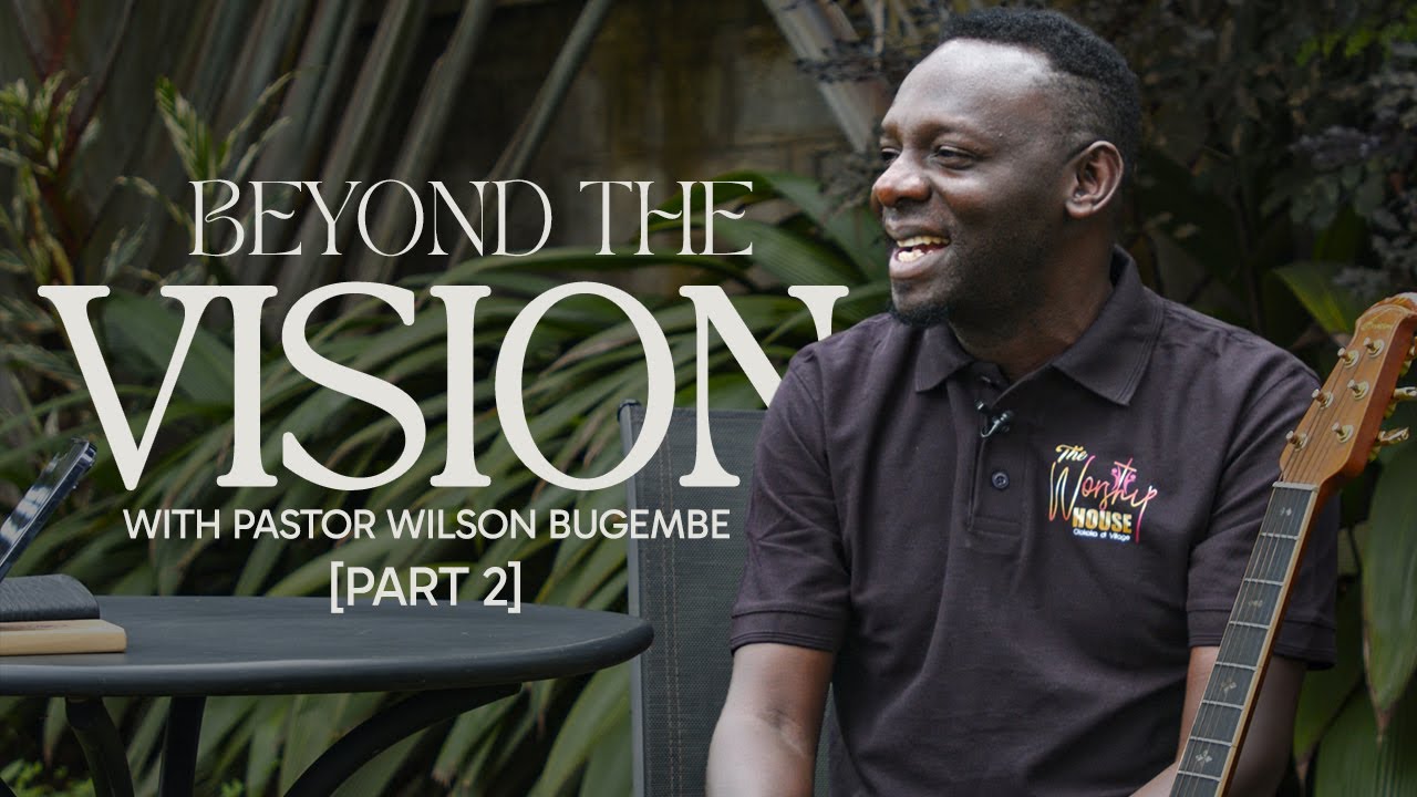 Beyond the Vision [ Part 2] | Pastor Wilson Bugembe - YouTube