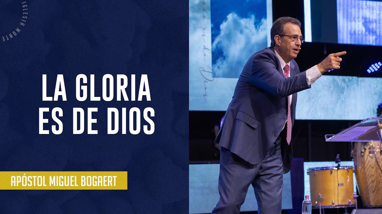 La gloria es de Dios | Apóstol Miguel Bogaert — Iglesia Monte de Dios ...