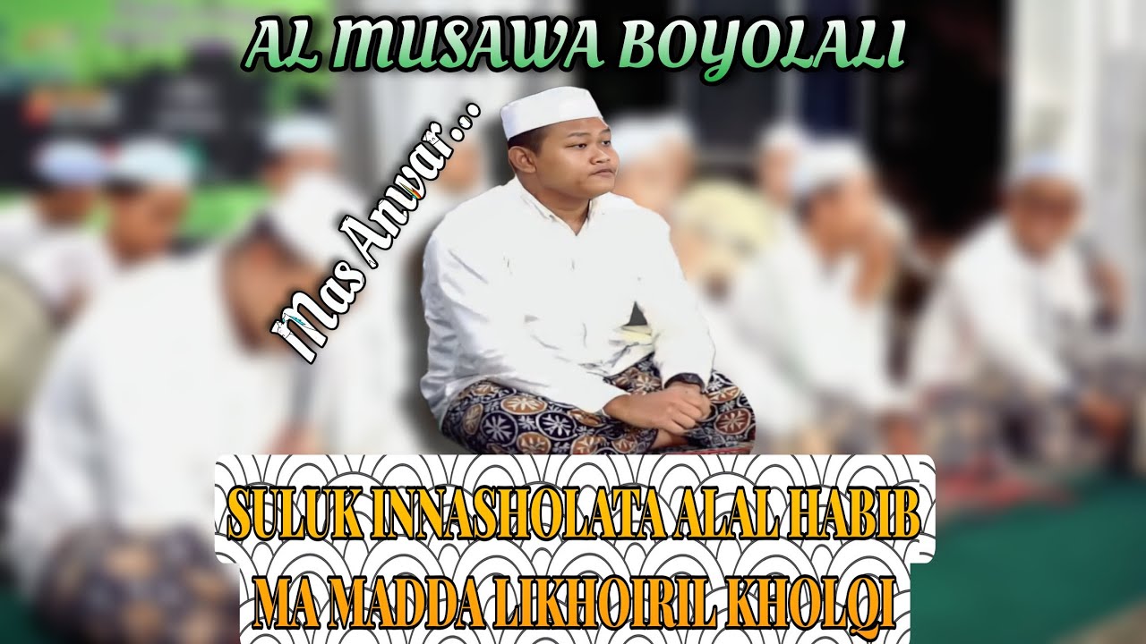 MA MADDA LIKHOIRIL KHOLQI - MAS ANWAR FT HADROH AL MUSAWA BOYOLALI ...