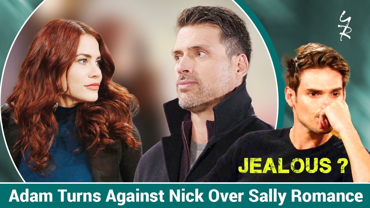 Y&R Spoiler: Adam gets irritated by Nick and Sally. Turns against new ...