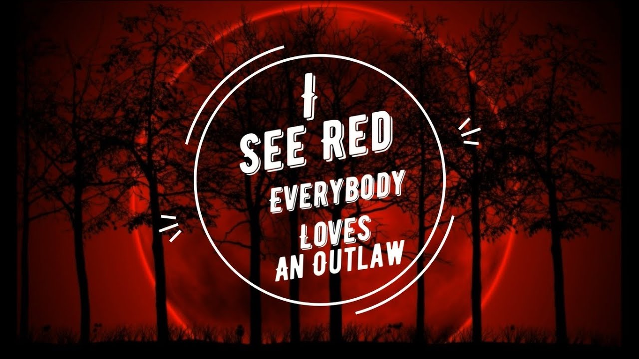 Everybody Loves an Outlaw - I See Red (LYRICS) - YouTube