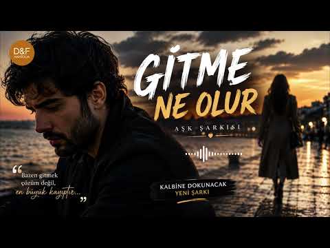 Gitme Ne Olur 💔 | Kalbine Dokunacak Duygusal Aşk Şarkısı | Türkçe Slow 2026 | D&F Anatolia