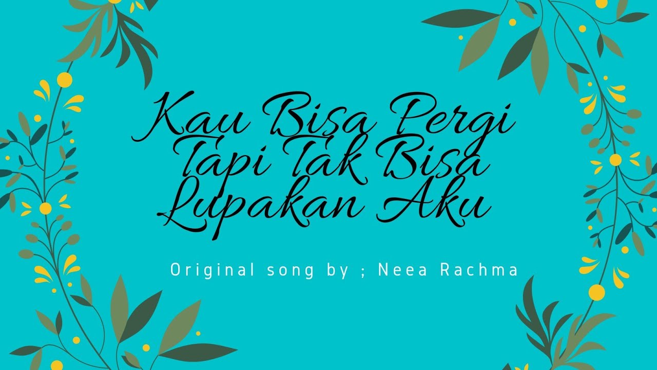 NEEA RACHMA - KAU BISA PERGI TAPI TAK BISA LUPAKAN AKU (Official Lyric ...