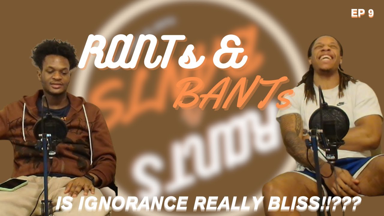IS IGNORANCE REALLY BLISS!!?? - EP 9 - RANTSNBANTS - YouTube