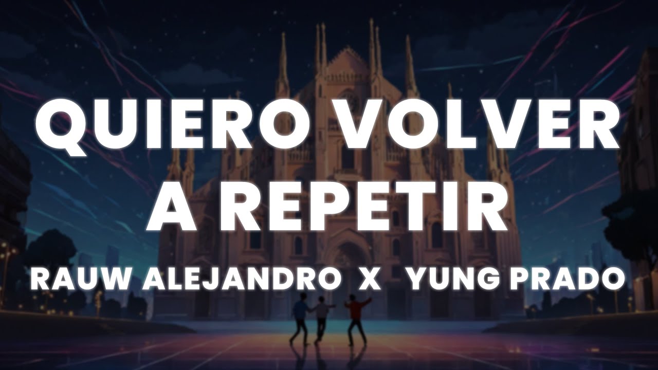 Rauw Alejandro x Yung Prado - Quiero Volver a Repetir (Letra/Lyrics ...