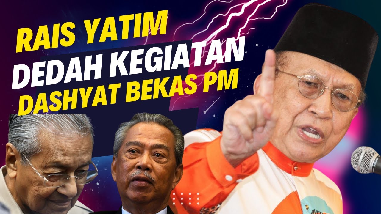 RAIS YATIM DEDAH KEGIATAN DASHYAT BEKAS PERDANA MENTERI MUHYIDDIN ...