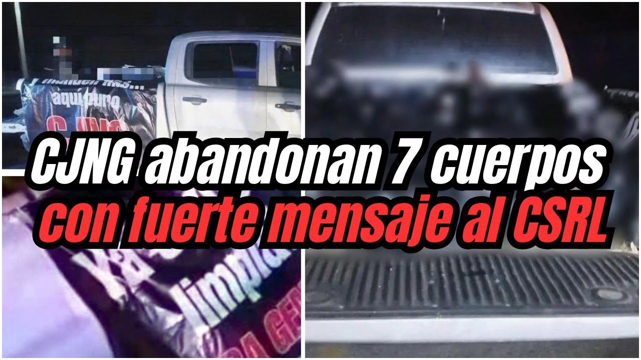 ČJNG abandonan 7 cuerpos con un narco mensaje al CSRL - YouTube