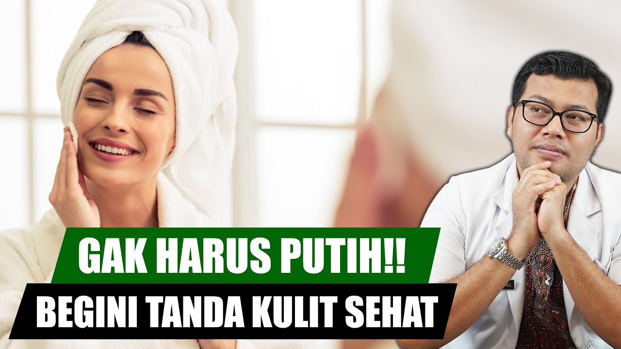 4 CIRI CIRI KULIT YANG SEHAT - DOKTER SADDAM ISMAIL - YouTube