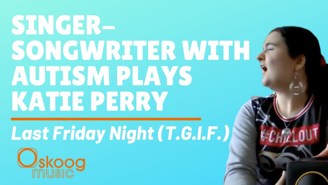 Samantha E, who has autism performs Katy Perry - Last Friday Night (T.G ...