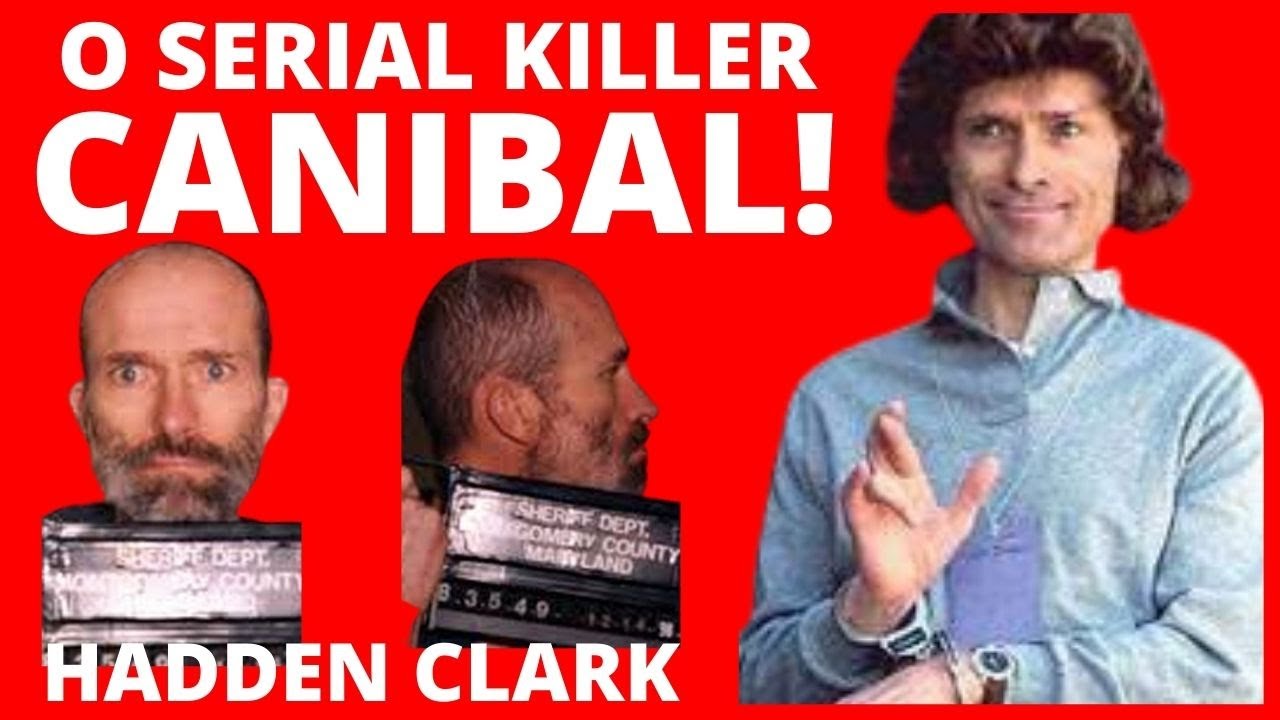 HADDEN CLARK - O SERIAL KILLER CANIBAL QUE ATERRORIZOU OS ESTADOS ...