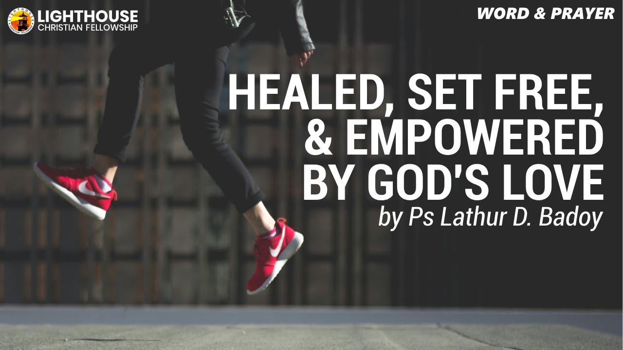 Healed, Set Free, and Empowered by God's Love by Ps Lathur Badoy - YouTube
