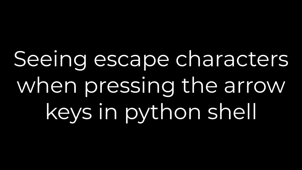 Python Seeing Escape Characters When Pressing The Arrow Keys In Python python-seeing-escape-characters-when-pressing-the-arrow-keys-in-python