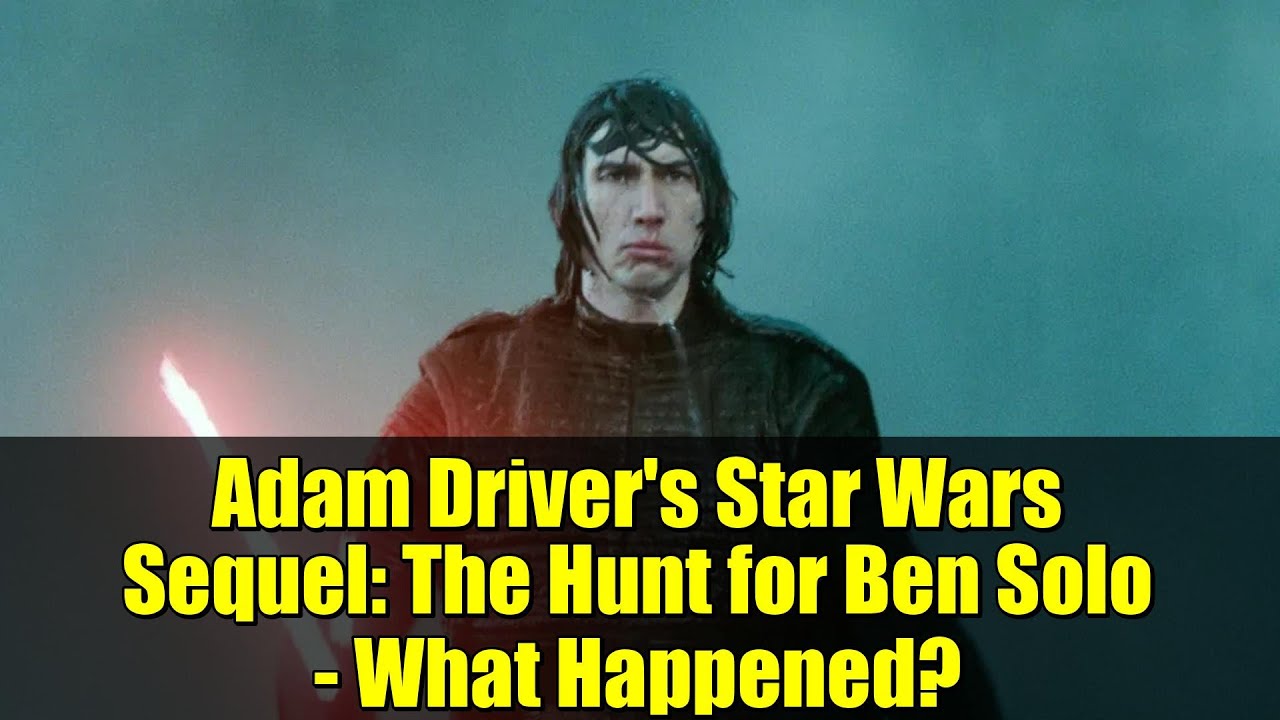 Adam Driver's Star Wars Sequel: The Hunt for Ben Solo - What Happened ...