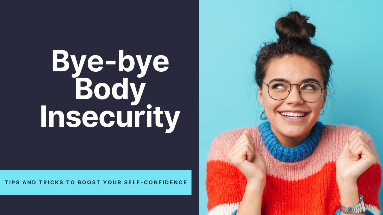 How To Overcome Body Insecurity - Tips and Tricks To Boost Our ...