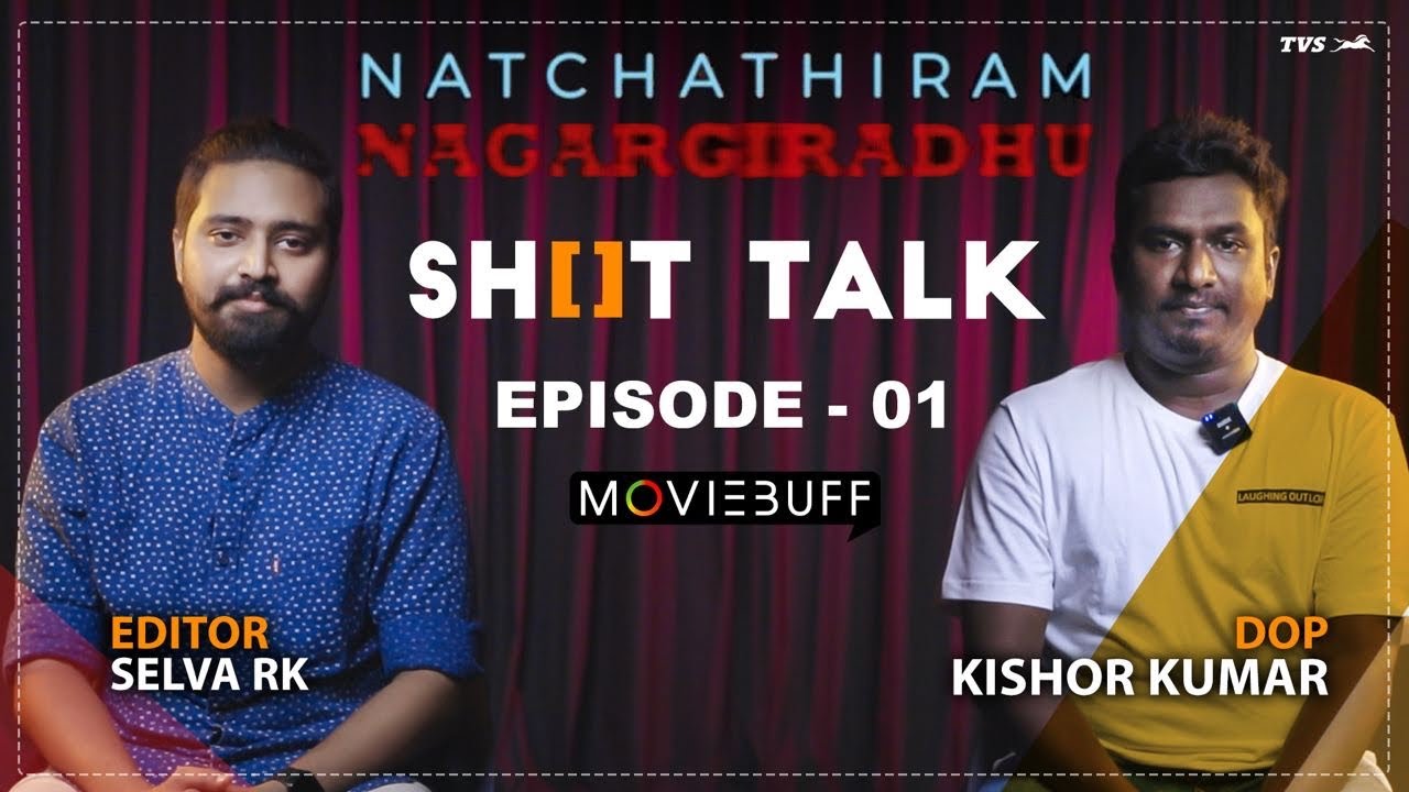 SHOT TALK with DOP Kishor Kumar & Editor Selva RK | Natchathiram Nagargiradhu | Episode 01 - YouTube
