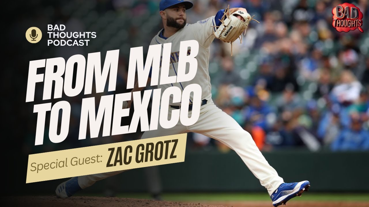 Pitching In The MLB To Mexico Special Guest: Zac Grotz | Bad Thoughts ...