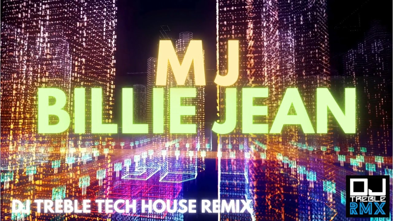MJ - BILLIE JEAN (DJ TREBLE TECH HOUSE REMIX) - YouTube
