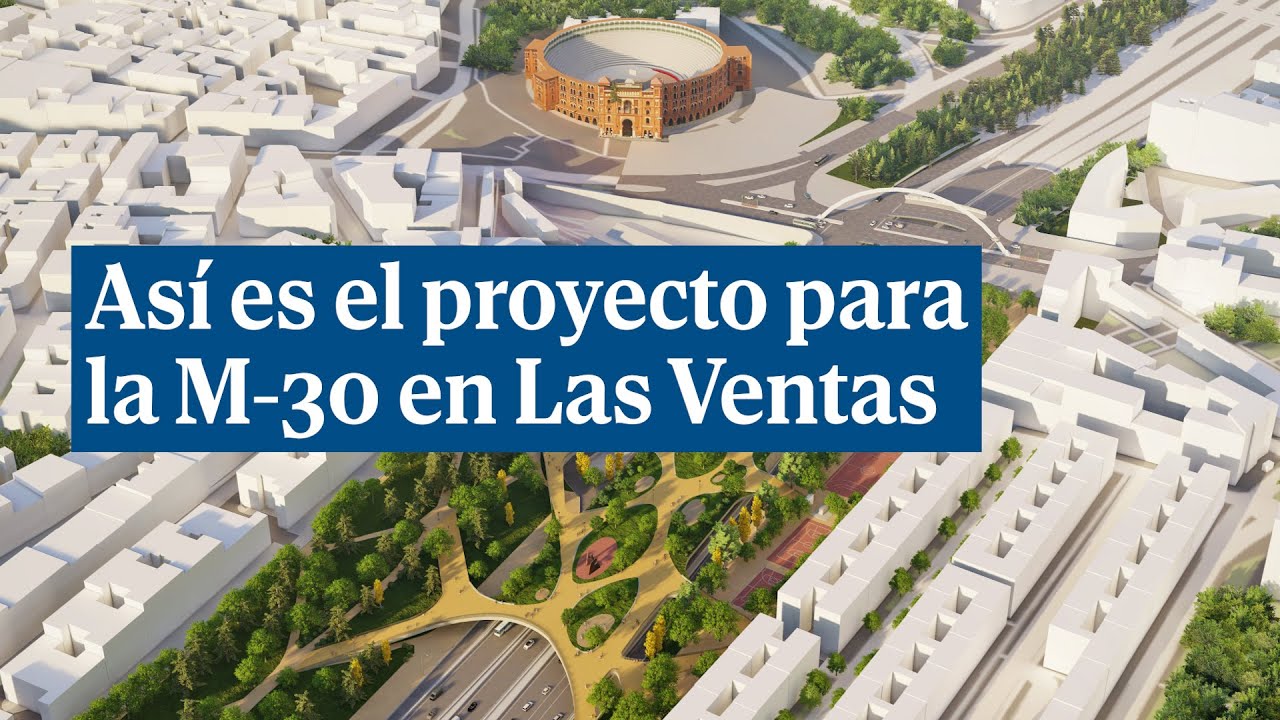 Así es el proyecto que cubrirá la M 30 en Las Ventas - YouTube