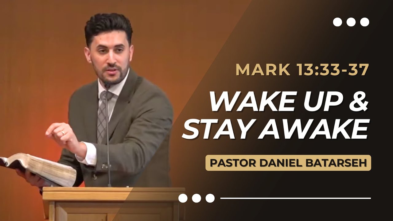 Wake Up & Stay Awake | Mark 13:33-37 | Pastor Daniel Batarseh (Gospel ...