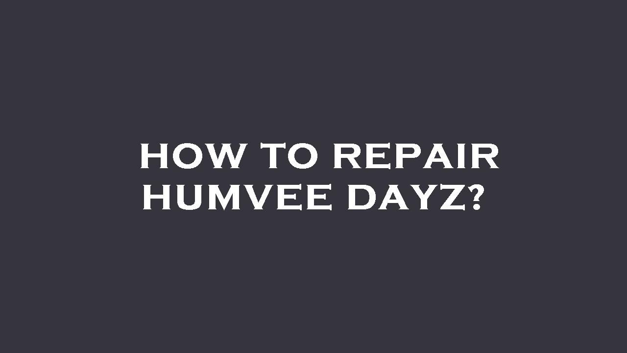 How to repair humvee dayz? - YouTube